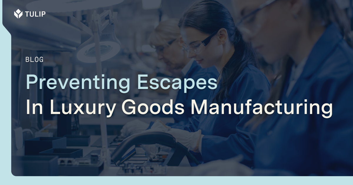 Preventing Escapes in Luxury Goods Manufacturing With Apps | Tulip