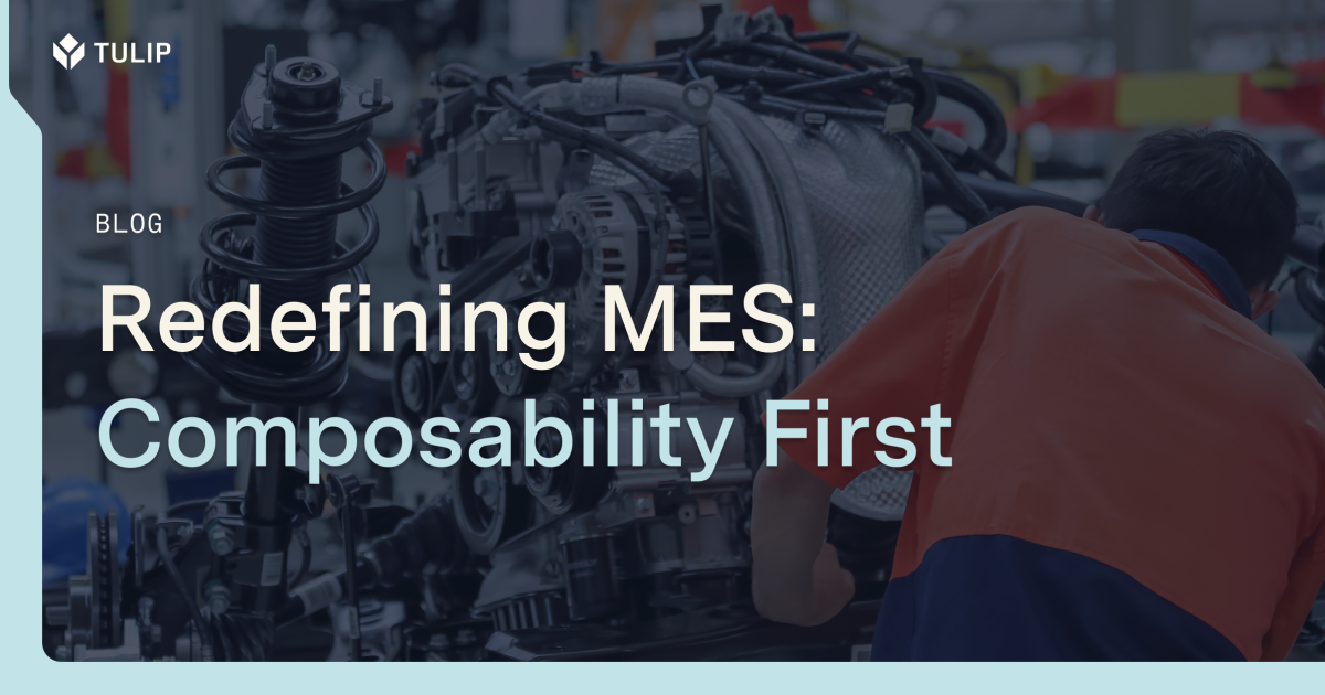 Redefining MES: Composability First | Tulip