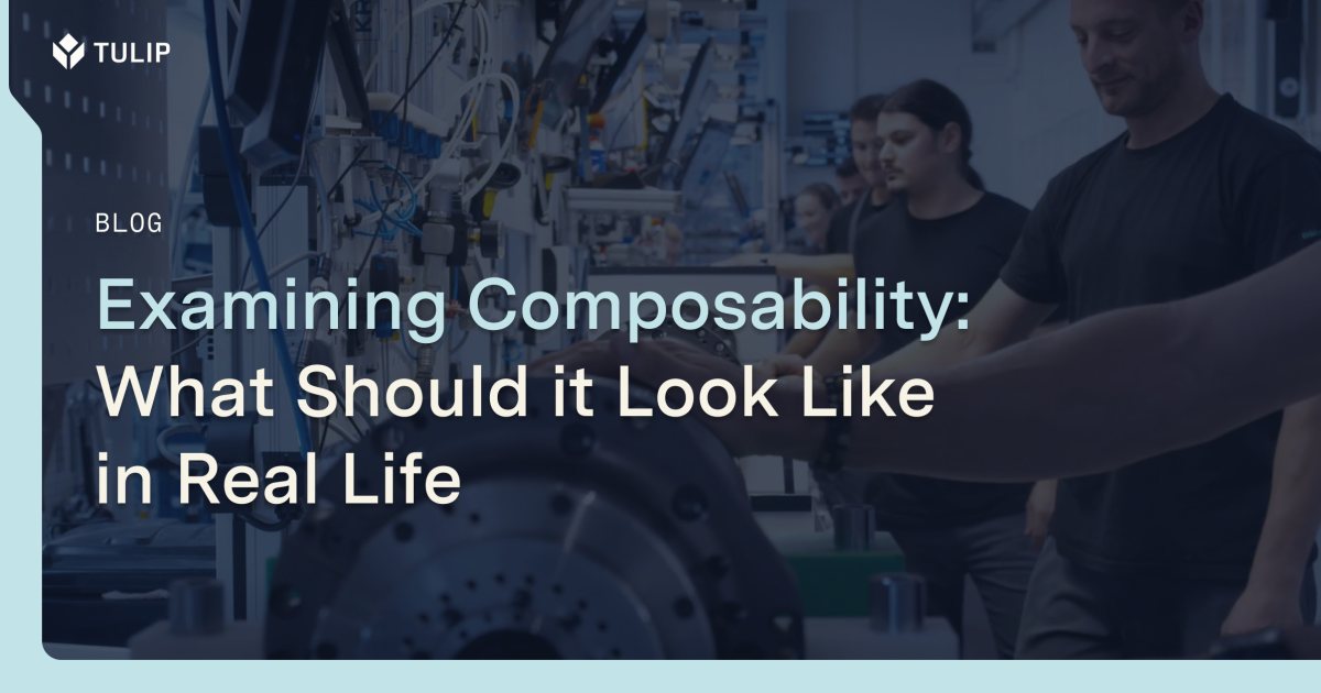 Examining Composability: What Should it Look Like in Real… | Tulip