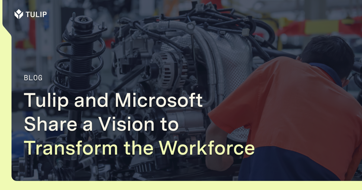 Tulip and Microsoft Share a Vision to Transform the Workforce | Tulip